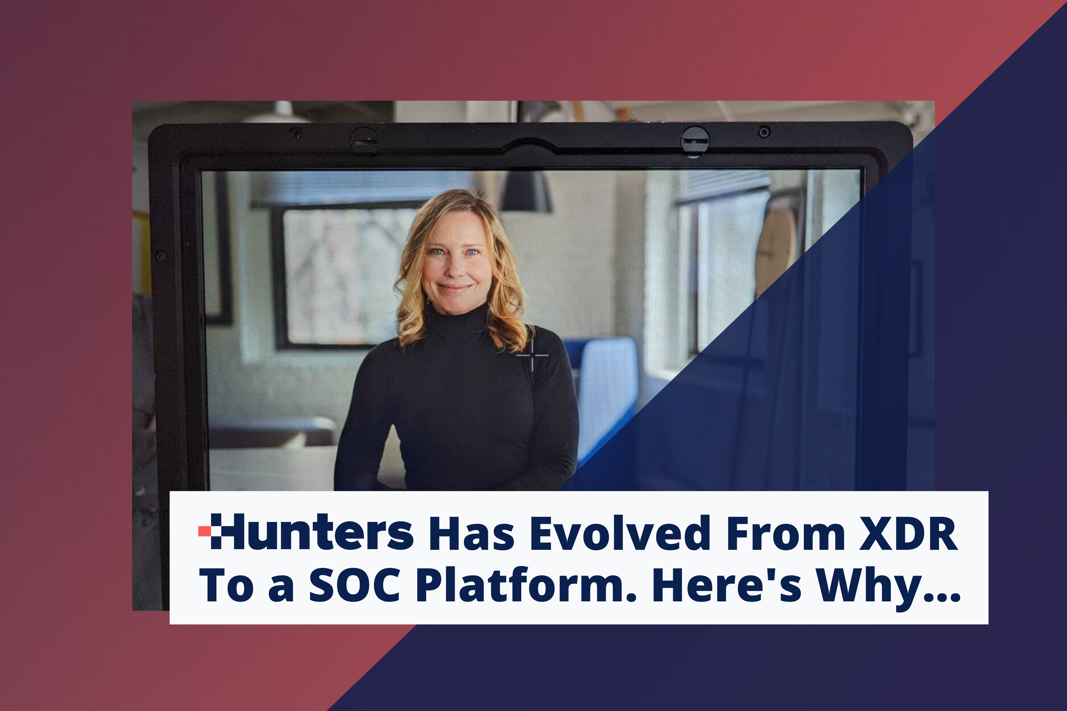 Hunters Has Evolved from XDR to a SOC Platform. Here's Why....