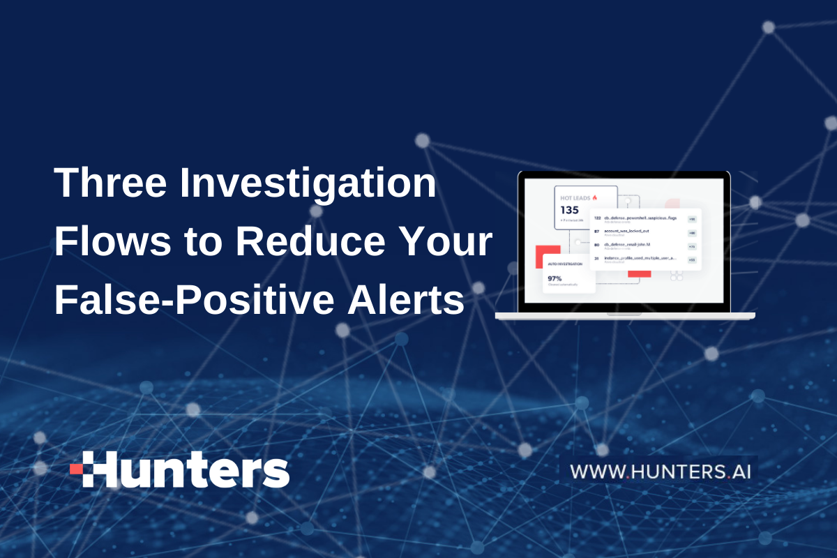 Three Investigation Flows to Reduce Your False-Positive Alerts